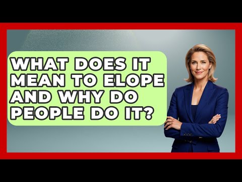 What Does It Mean To Elope And Why Do People Do It? - Anthropology Insights