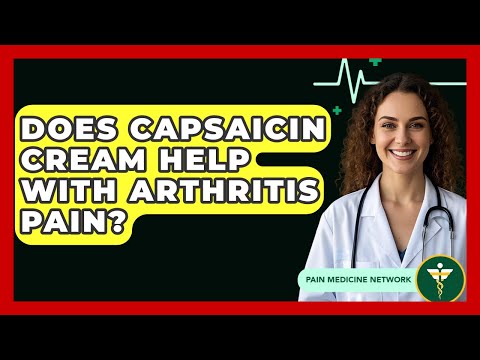 Does Capsaicin Cream Help With Arthritis Pain? - Pain Medicine Network