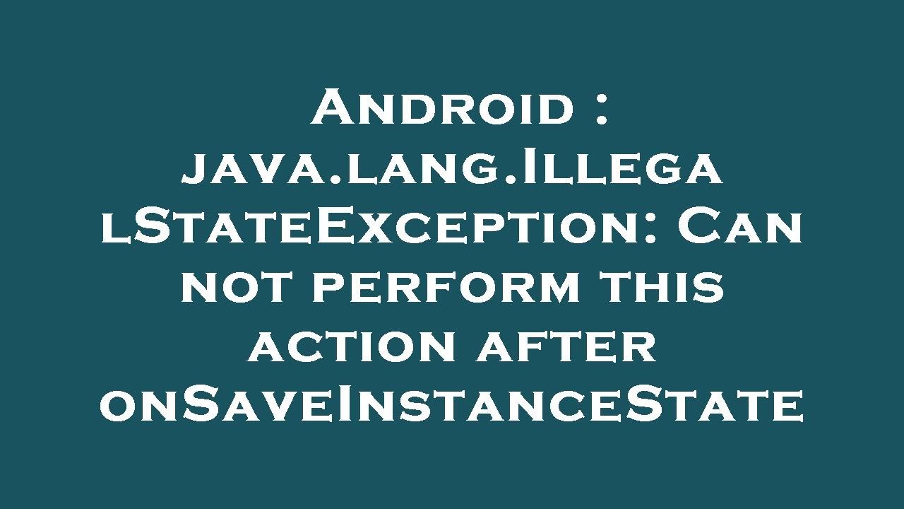 Android : java.lang.IllegalStateException: Can not perform this action after onSaveInstanceState