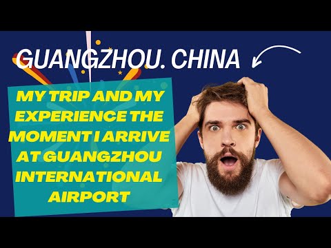 Guangzhou, China, my trip and my experience The moment I arrive at Guangzhou International Airport,