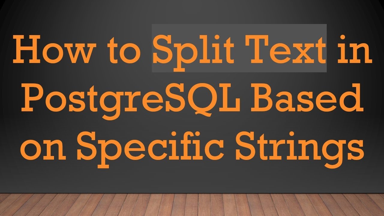 How to Split Text in PostgreSQL Based on Specific Strings