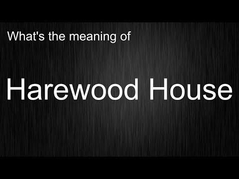 What's the meaning of "Harewood House", How to pronounce Harewood House?