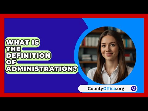 What Is The Definition Of Administration? - CountyOffice.org