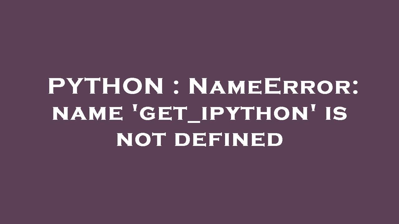 PYTHON : NameError: name 'get_ipython' is not defined