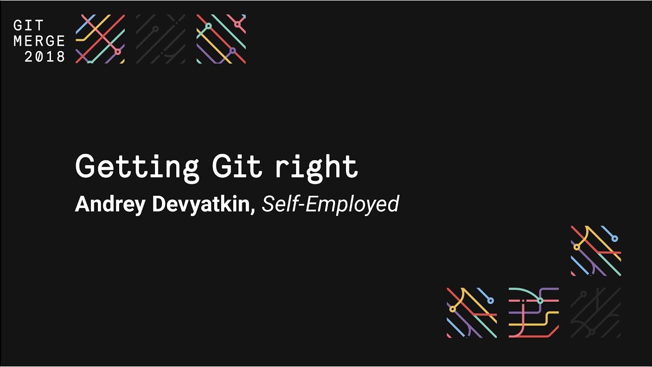 Getting Git right - Git Merge 2018