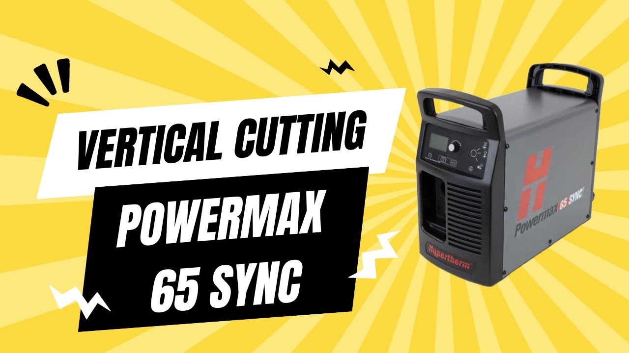 Vertical Cutting with the Hypertherm Plasma Cutting 65 SYNC!