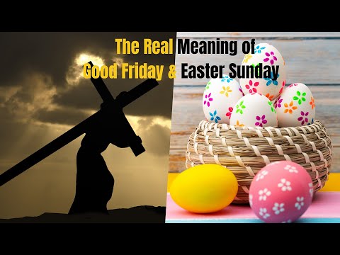 What are Good Friday and Easter Sunday All About?