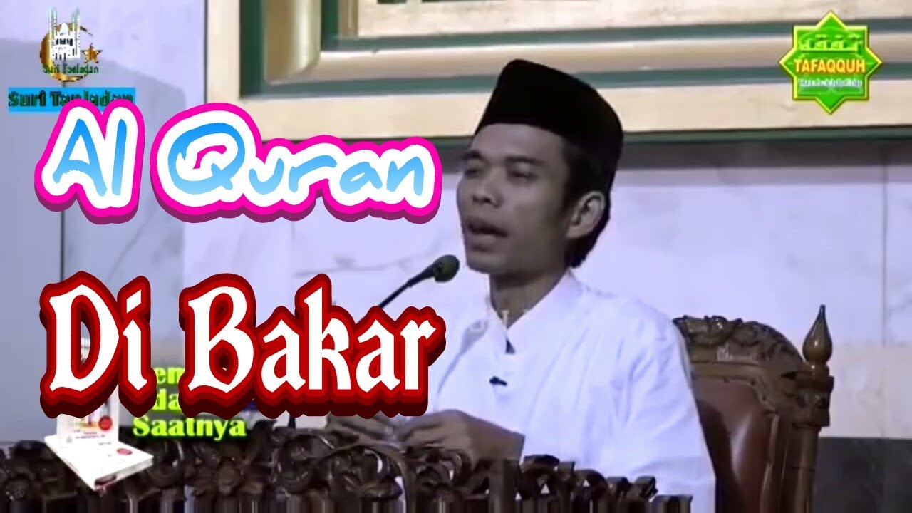 Al Quran Yang Sudah Jelek Dan Sobek Sobek Harus Dibakar - Ustadz Abdul Somad Lc MA