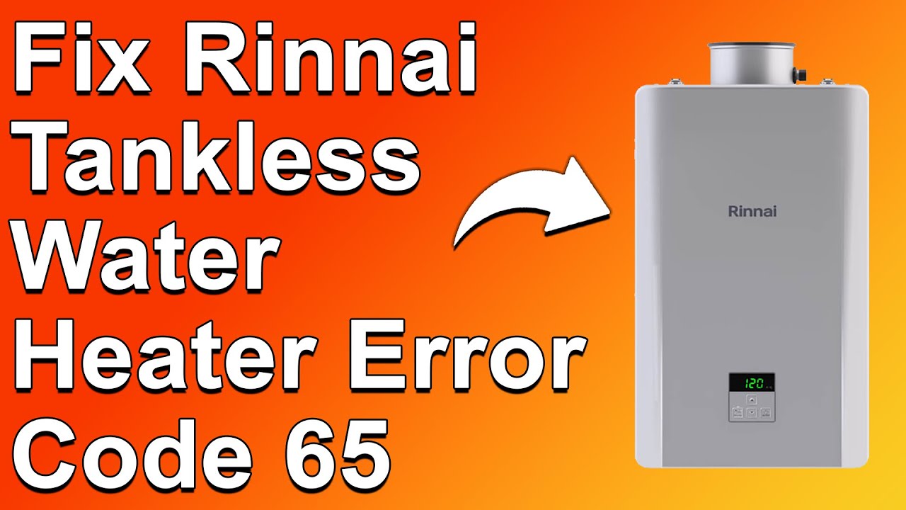 Rinnai Tankless Water Heater Error Code 65 (What Does Error 65 Mean, Causes, And Way To Solve It)