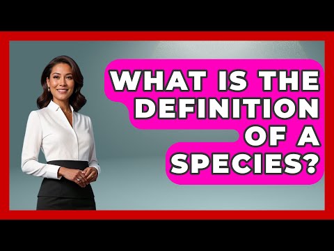 What Is The Definition Of A Species? - Biology For Everyone