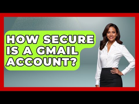 How Secure Is A Gmail Account? - TheEmailToolbox.com