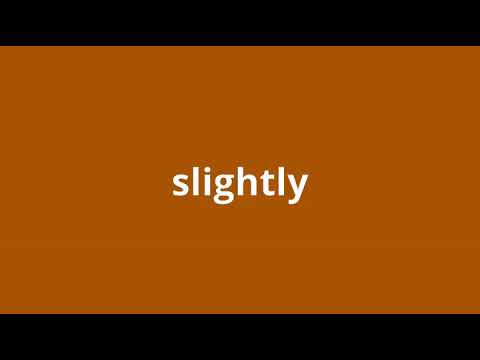 what is the meaning of slightly