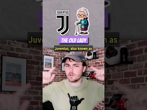 Why are Juventus Called the Old Lady?