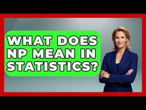 What Does NP Mean In Statistics? - The Friendly Statistician