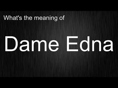 What's the meaning of "Dame Edna", How to pronounce Dame Edna?