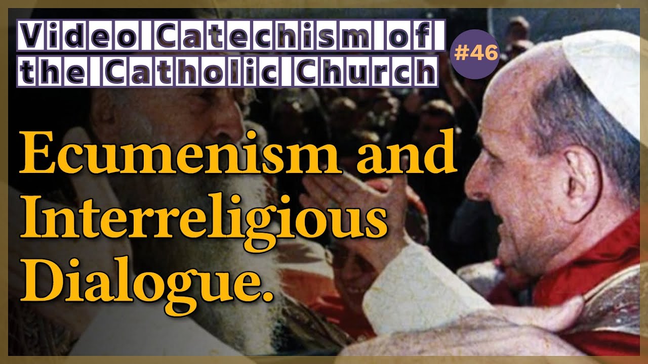 Ecumenism and Interreligious Dialogue｜Video Catechism of the Catholic Church Part.47