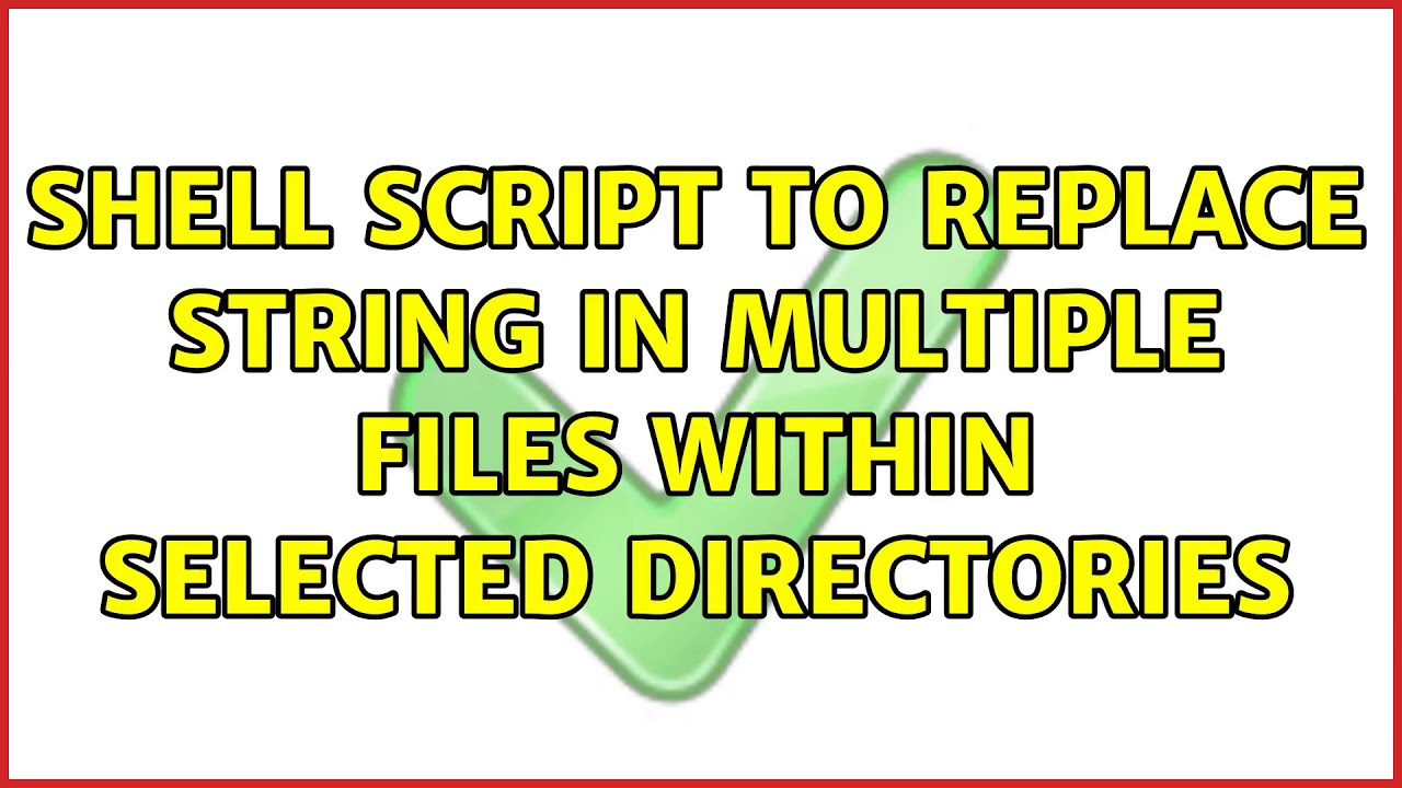 Shell script to replace string in multiple files within selected directories (3 Solutions!!)
