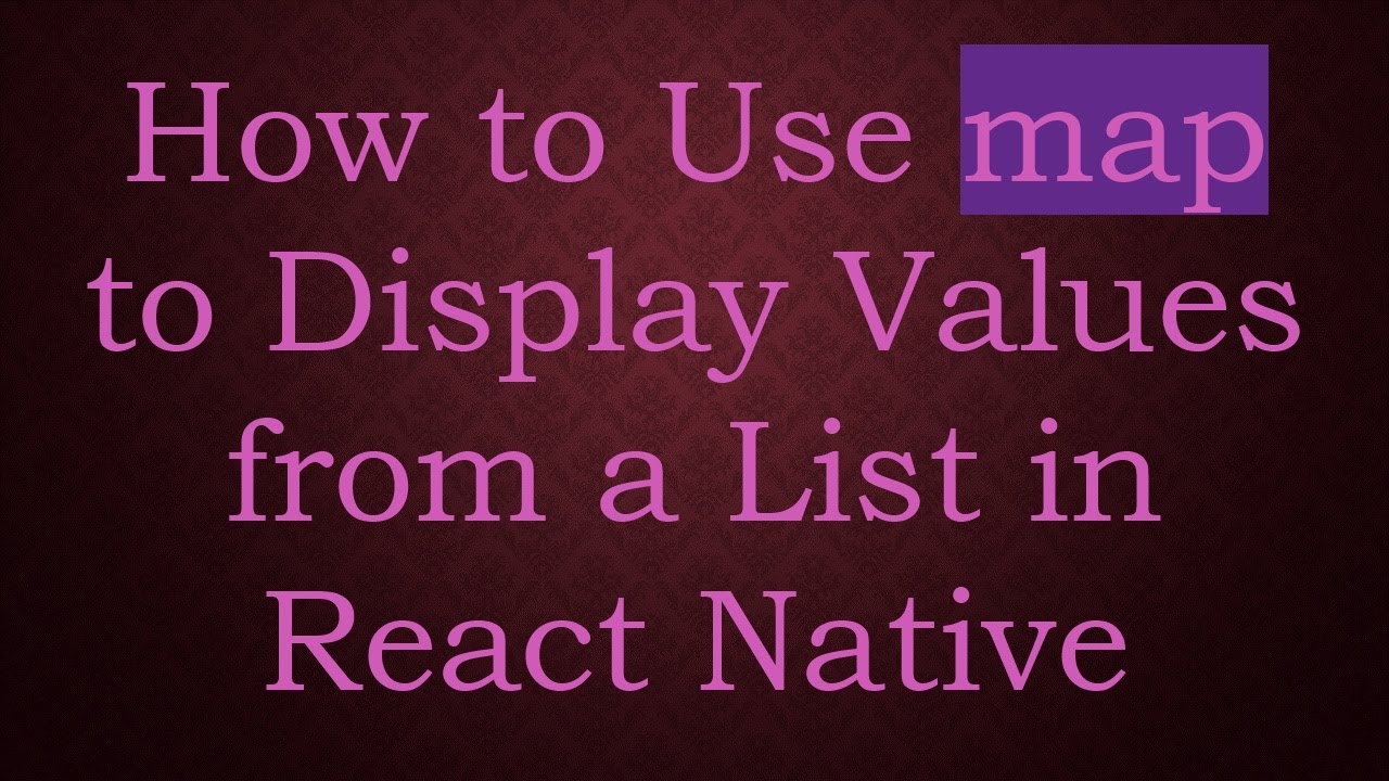 How to Use map to Display Values from a List in React Native