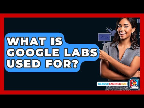 What Is Google Labs Used For? - SearchEnginesHub.com