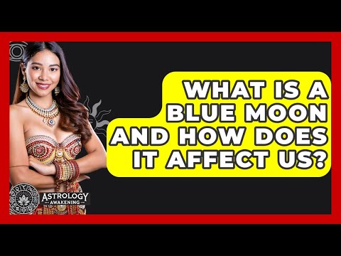 What Is A Blue Moon And How Does It Affect Us? - Astrology Awakening