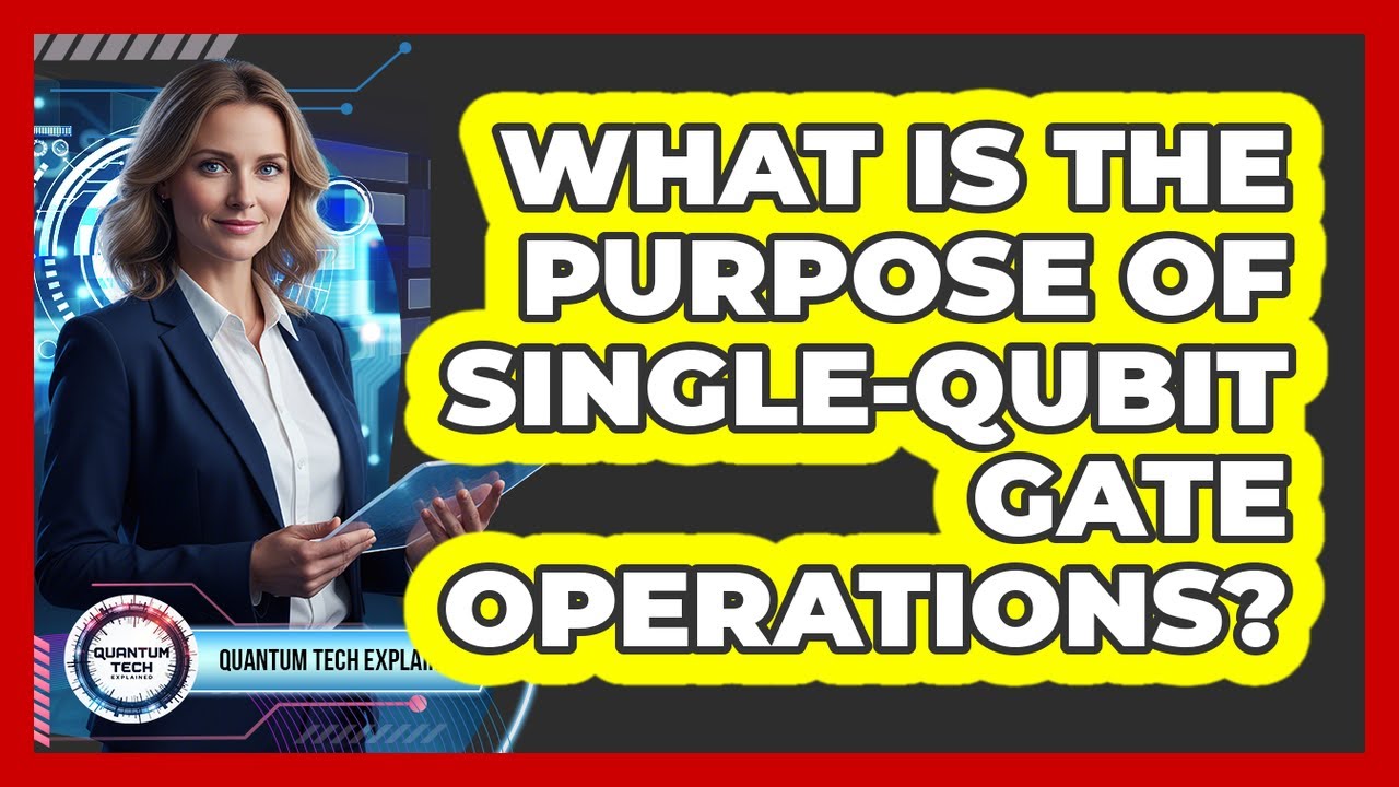 What Is the Purpose of Single-Qubit Gate Operations?