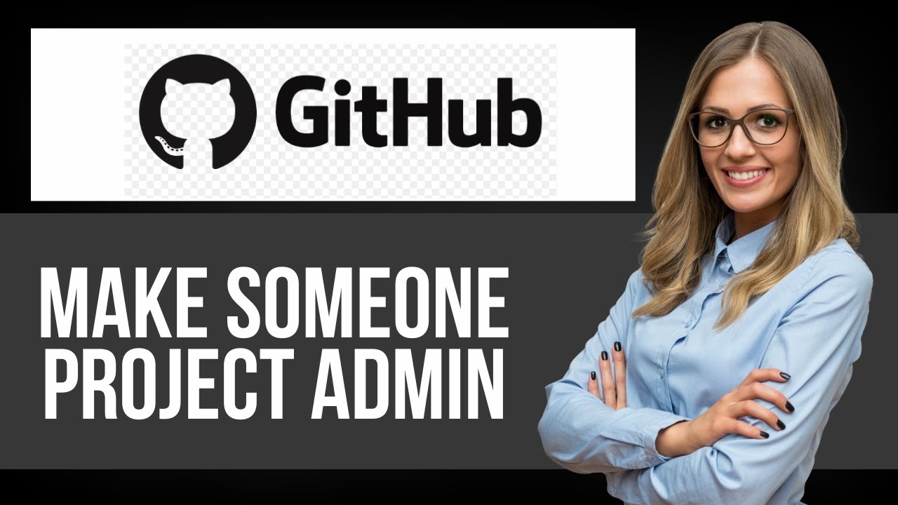 How to Make Someone Project Admin on Github — Step by Step GitHub Tutorial