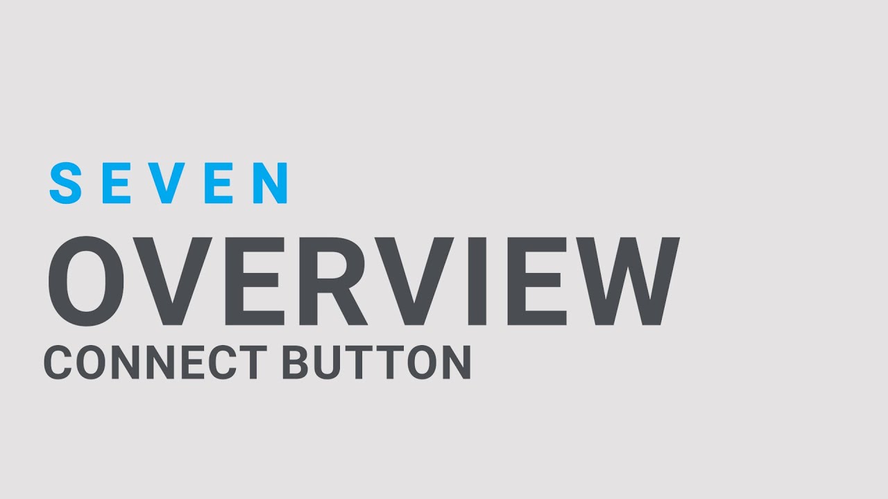 SEVEN Overview - Connect Button