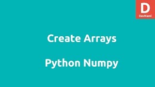 How to Create Arrays with Numpy - Python Data Science