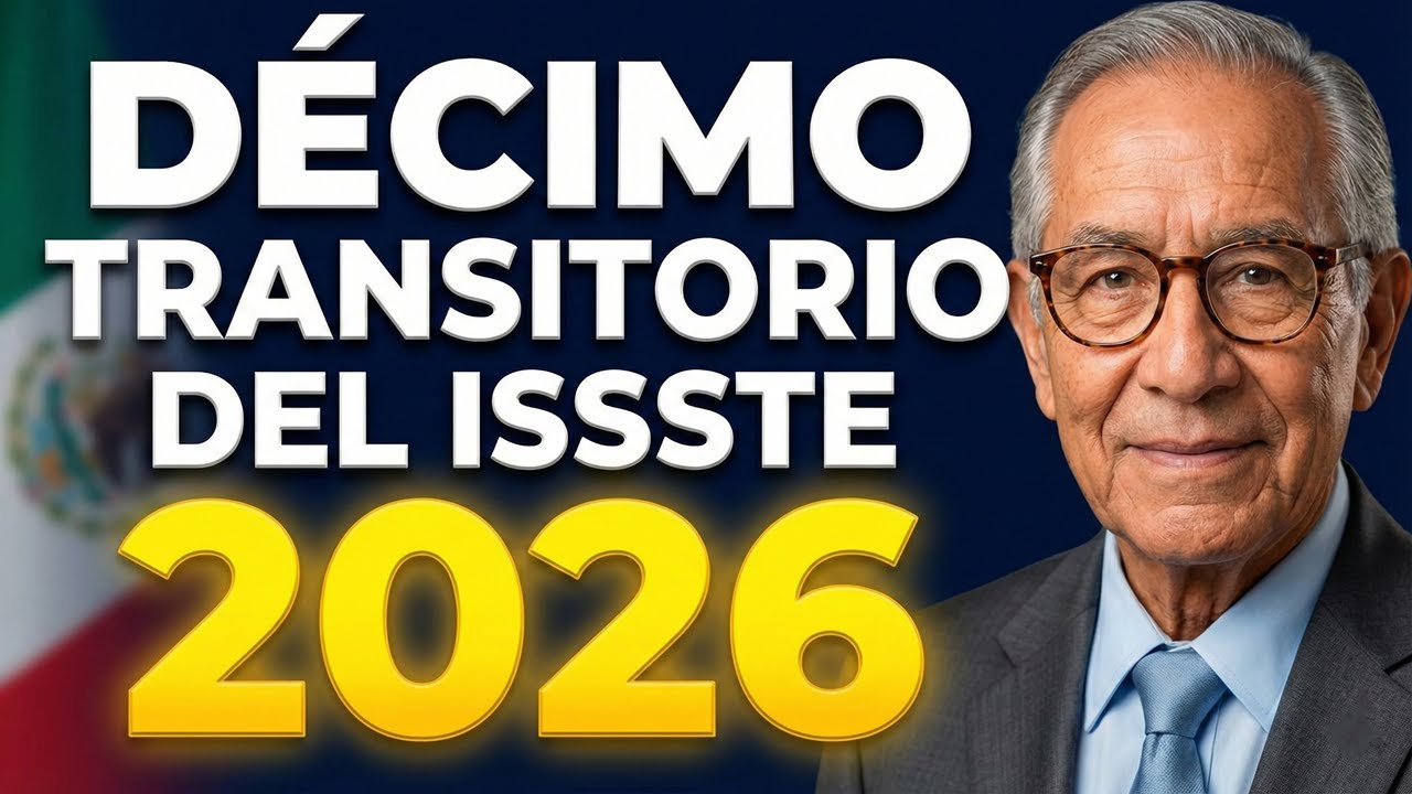 DÉCIMO TRANSITORIO ISSSTE 2026: Guía Definitiva y Nuevos Requisitos (No Pierdas Tu Pensión)