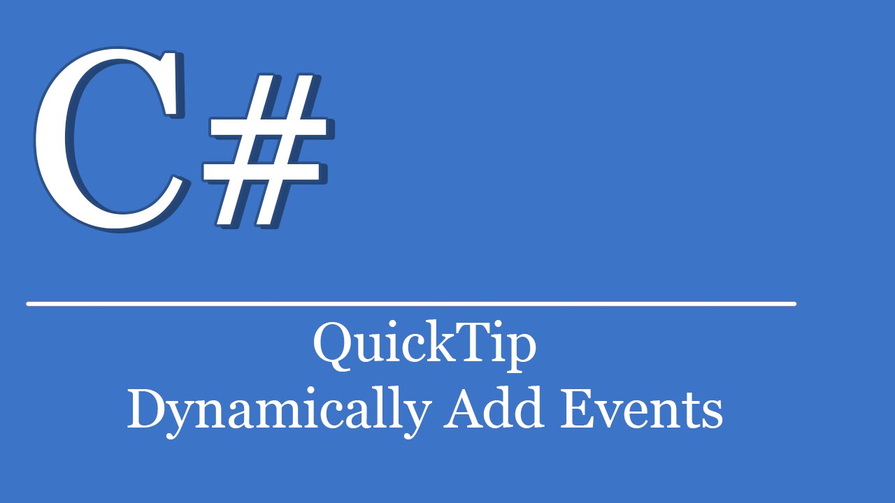 QuickTip #223 - C# Visual Studio .NET Tutorial:  Dynamically Add Events