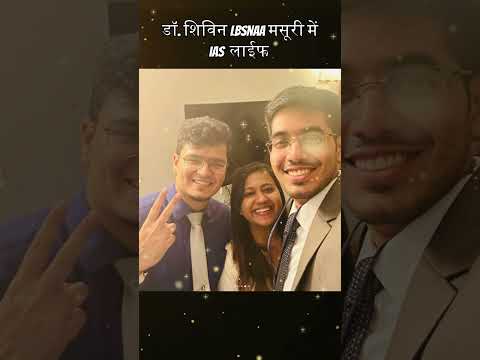 Dr Shivin Chaudhary (AIR 297) Life at LBSNAA !!!