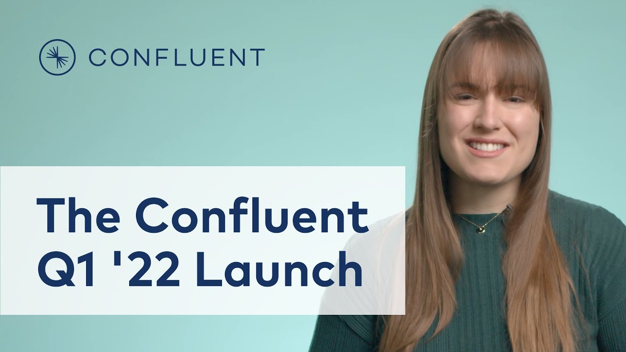 The Confluent Q1 '22 Launch