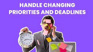 How can I effectively handle changing priorities and deadlines at work? - Workplace Tips ...
