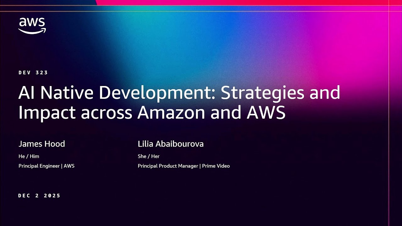 AWS re:Invent 2025 - AI Native Development: Strategies and Impact across Amazon and AWS (DEV323)