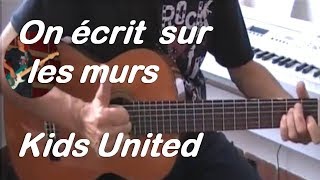 On écrit sur les murs - Kids United - Tuto guitare + Partition gratuite ...