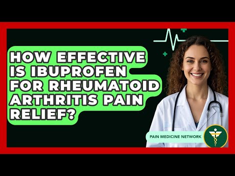 How Effective Is Ibuprofen For Rheumatoid Arthritis Pain Relief? - Pain Medicine Network