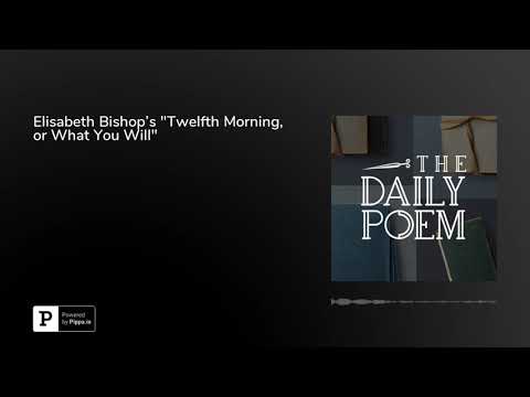 Elisabeth Bishop's "Twelfth Morning, or What You Will"