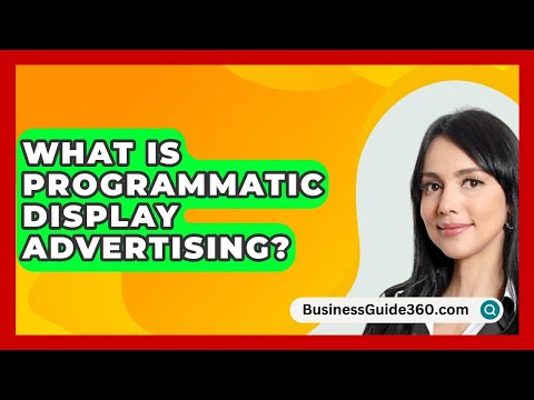 What Is Programmatic Display Advertising? - BusinessGuide360.com