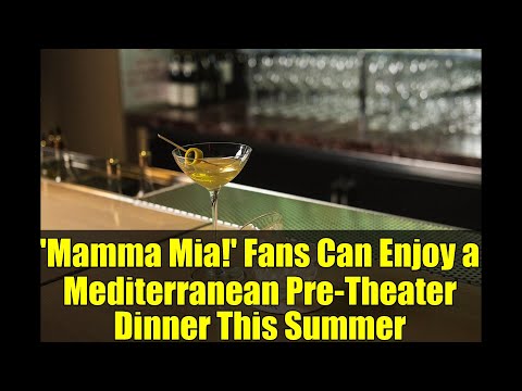 'Mamma Mia!' Fans Can Enjoy a Mediterranean Pre-Theater Dinner This Summer