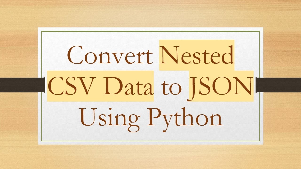 Convert Nested CSV Data to JSON Using Python