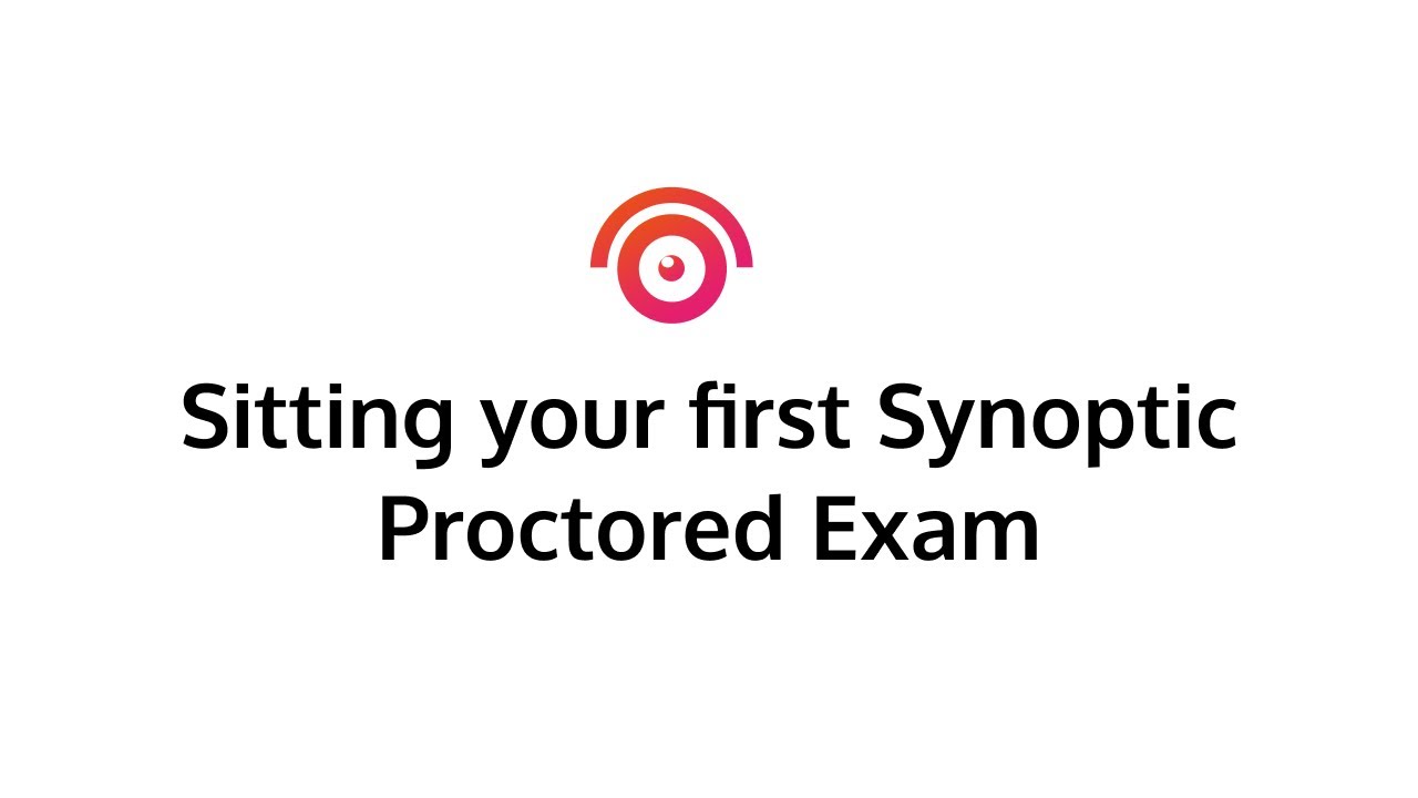 Sitting your First Synoptic Proctored Exam
