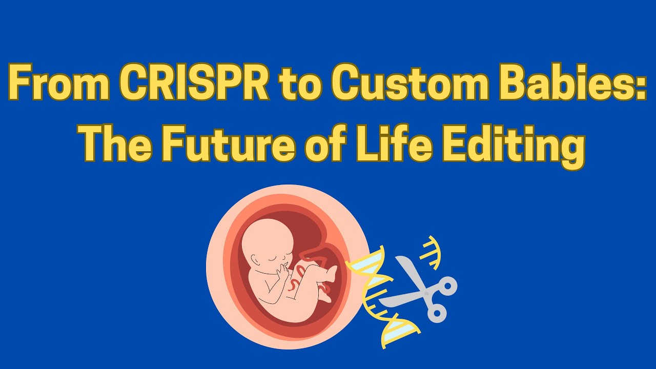 From CRISPR to Custom Babies: The Future of Life Editing #DesignerBabies  #gene editing #crispr 