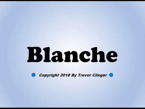 How To Pronounce Blanche (And What It Means)