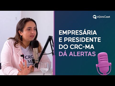 Empresária e Presidente do CRC-MA dá alertas - ODOSCAST #EP 4