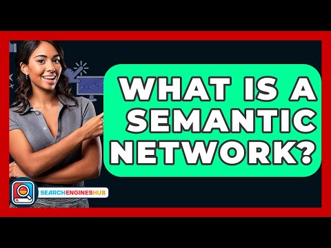 What Is A Semantic Network? - SearchEnginesHub.com