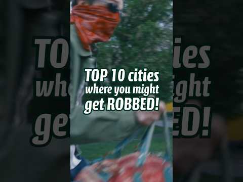 TOP 10 Cities where you might get ROBBED