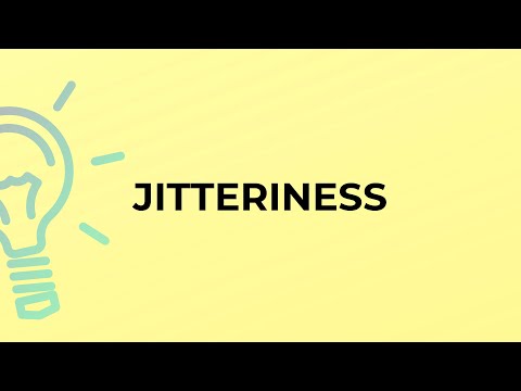 What is the meaning of the word JITTERINESS?