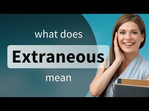 Extraneous — meaning of EXTRANEOUS