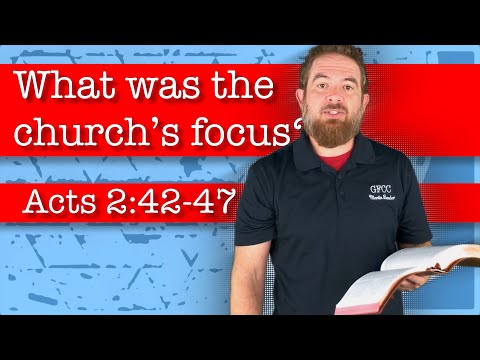 What was the church’s focus? - Acts 2:42-47