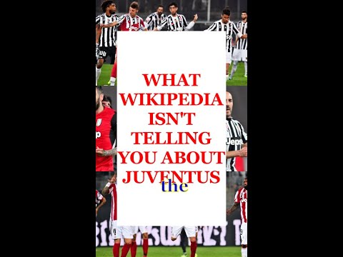 WHAT WIKIPEDIA ISN'T TELLING YOU ABOUT JUVENTUS